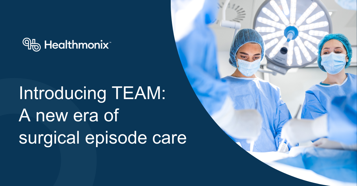 The Transforming Episode Accountability Model (TEAM): A new era in healthcare